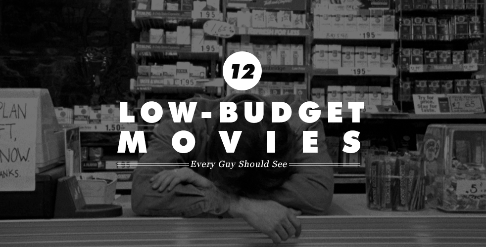 12 Low Budget Movies Every Guy Should See Cool Material
